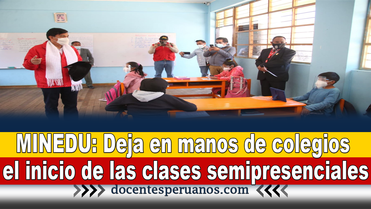 Minedu Deja En Manos De Colegios El Inicio De Las Clases Semipresenciales