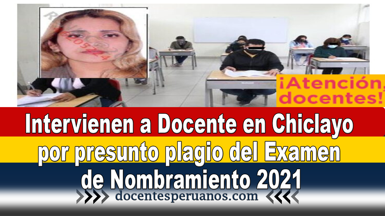 Intervienen A Docente En Chiclayo Por Presunto Plagio Del Examen De