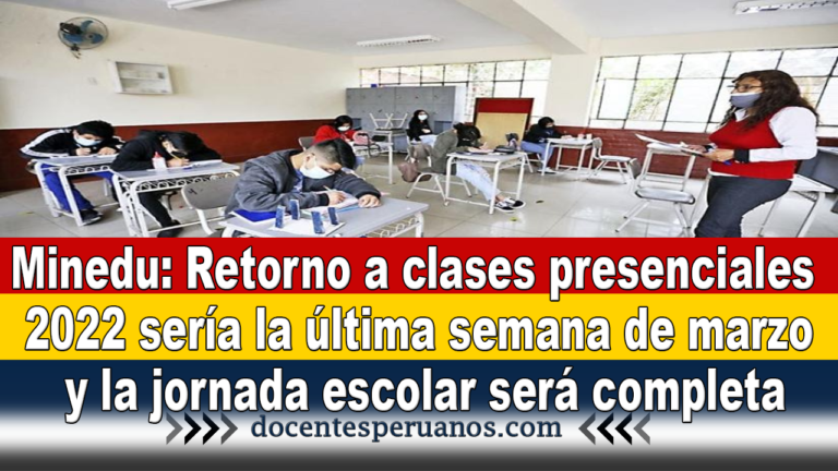 Minedu Retorno A Clases Presenciales 2022 Sería La última Semana De